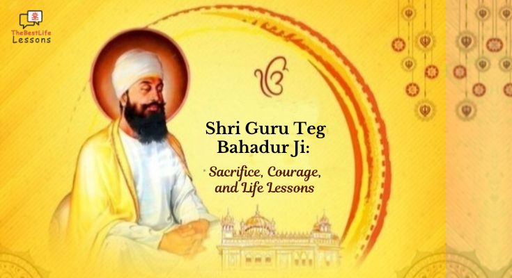 Legacy of Guru Tegh Bahadur Ji: Courage, Sacrifice & Life Lessons